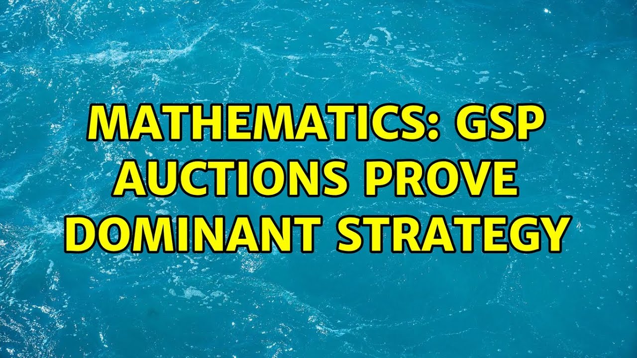 Mathematics: GSP Auctions prove dominant strategy - YouTube