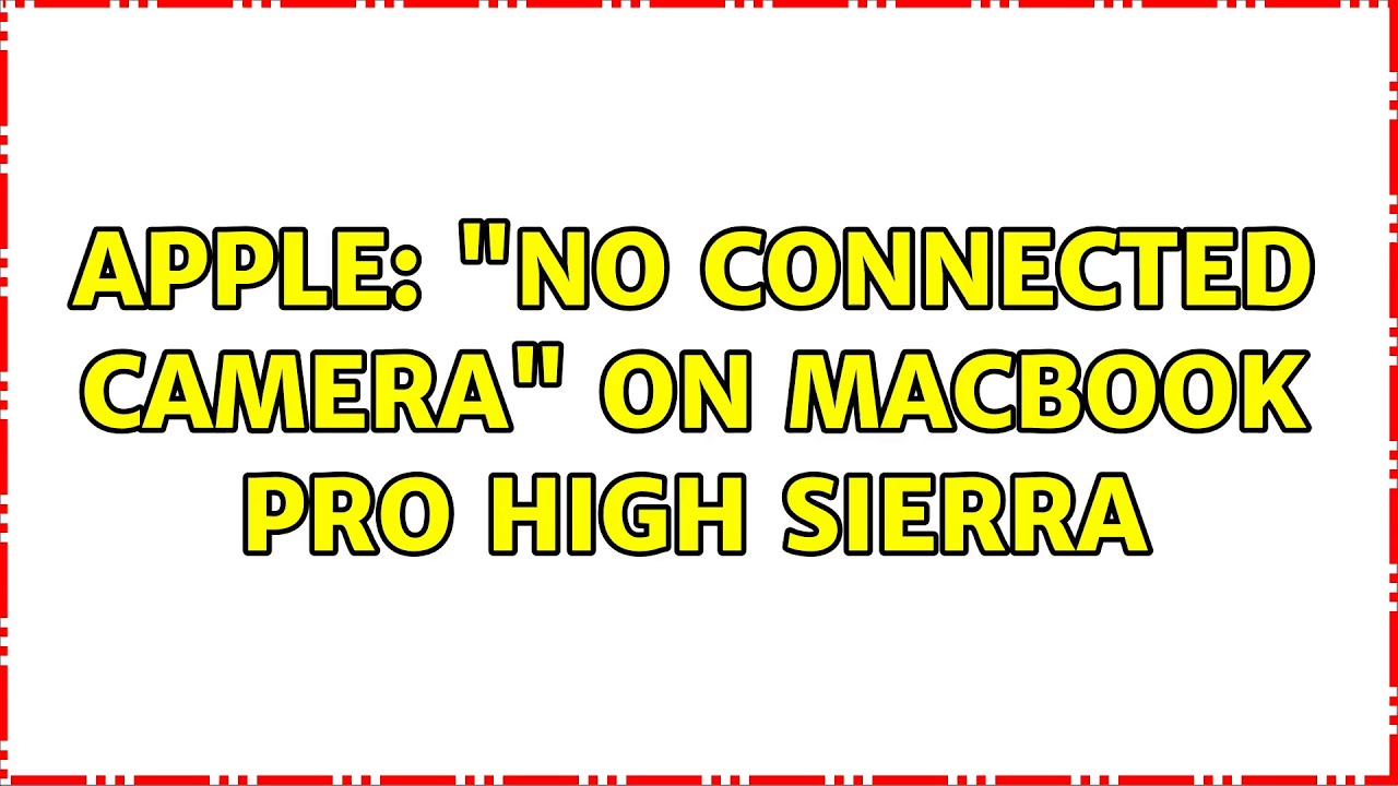 Apple: "No connected camera" on MacBook Pro High Sierra (2 Solutions ...