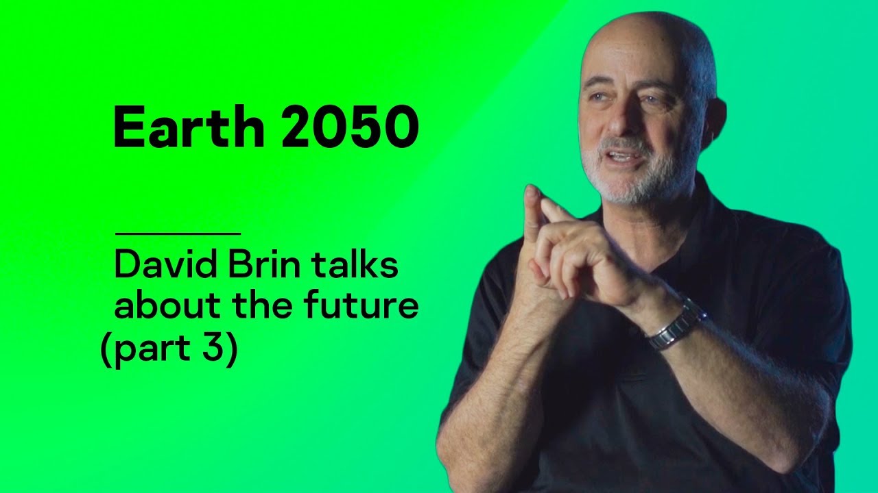 David Brin talks about the future (part 3), especially for Earth 2050 ...