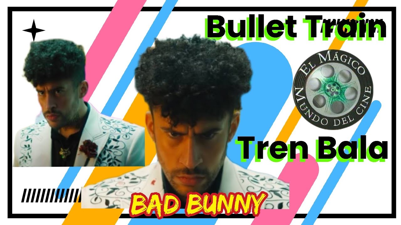 Benito Martínez Ocasio, Bad Bunny...El Lobo de Bullet Train..Tren Bala ...