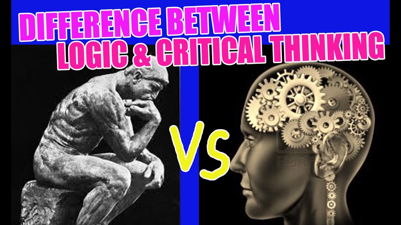 DIFFERENCE BETWEEN CRITICAL THINKING & LOGIC - YouTube