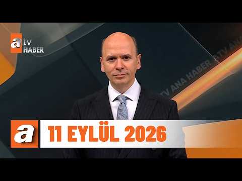 atv Ana Haber | 11 Eylül 2026
