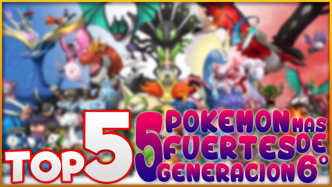 Los 5 POKEMON más FUERTES de SEXTA GENERACIÓN [ SEGÚN STATS ...