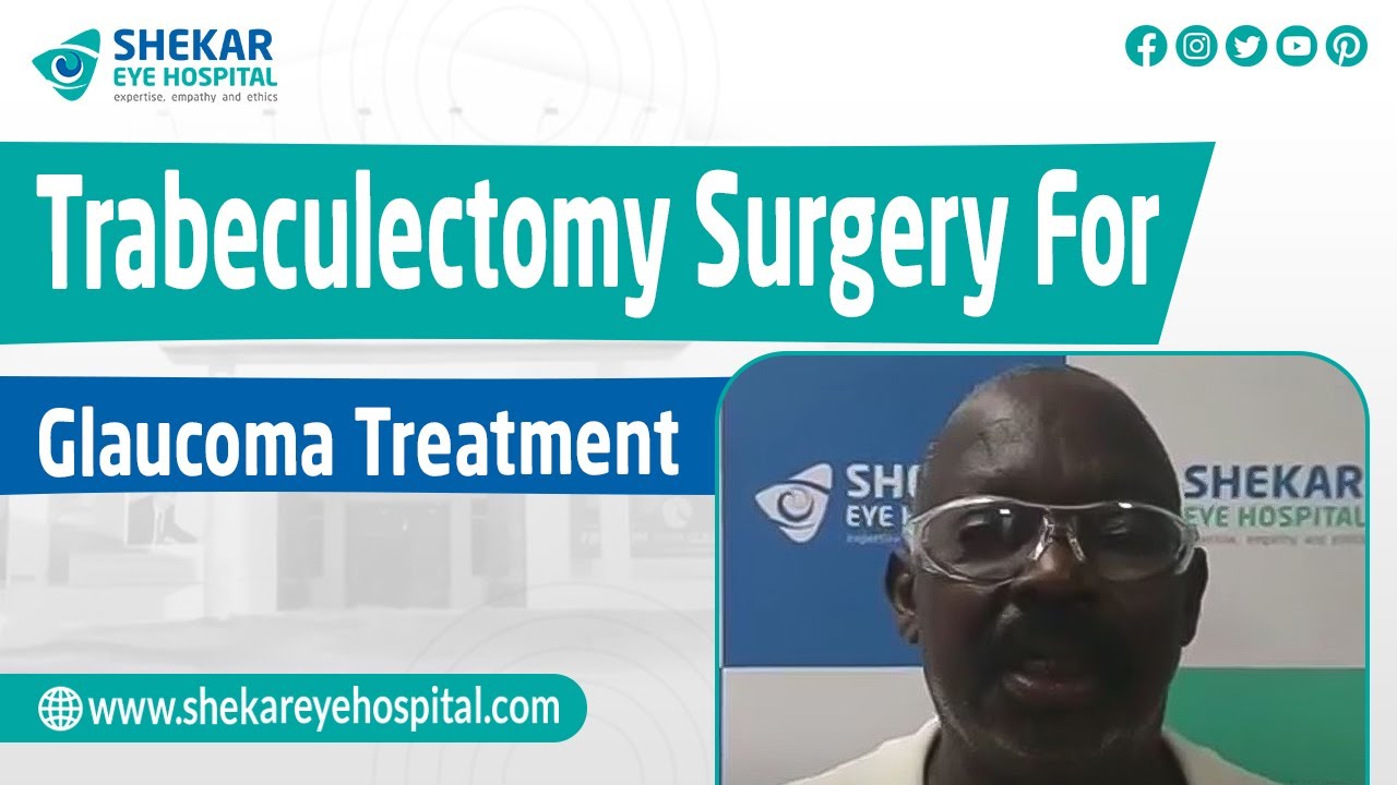 Trabeculectomy Surgery for Glaucoma | Patient Reviews | Shekar Eye ...