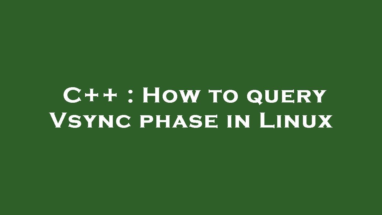 C++ : How to query Vsync phase in Linux - YouTube