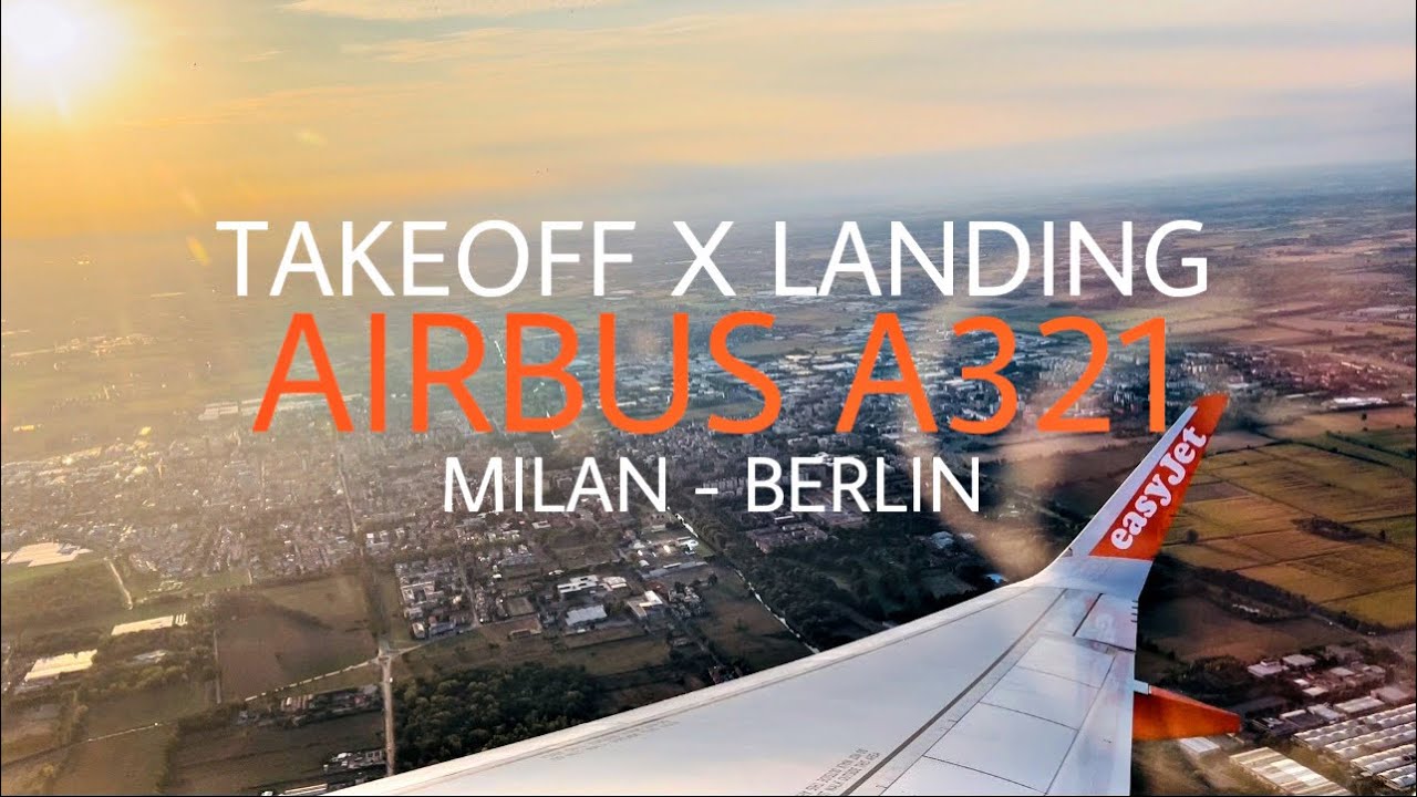 TAKE OFF / LANDING EASYJET MILAN LINATE - BERLIN BRANDENBURG | AIRBUS ...
