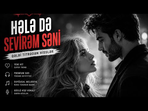 HƏLƏ DƏ SEVİRƏM SƏNİ | Duyğulara Toxunan Yeni Hit