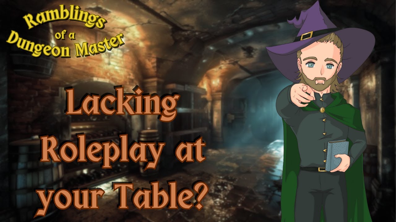 Lacking Roleplay at your Table? - Ramblings of a Dungeon Master - YouTube