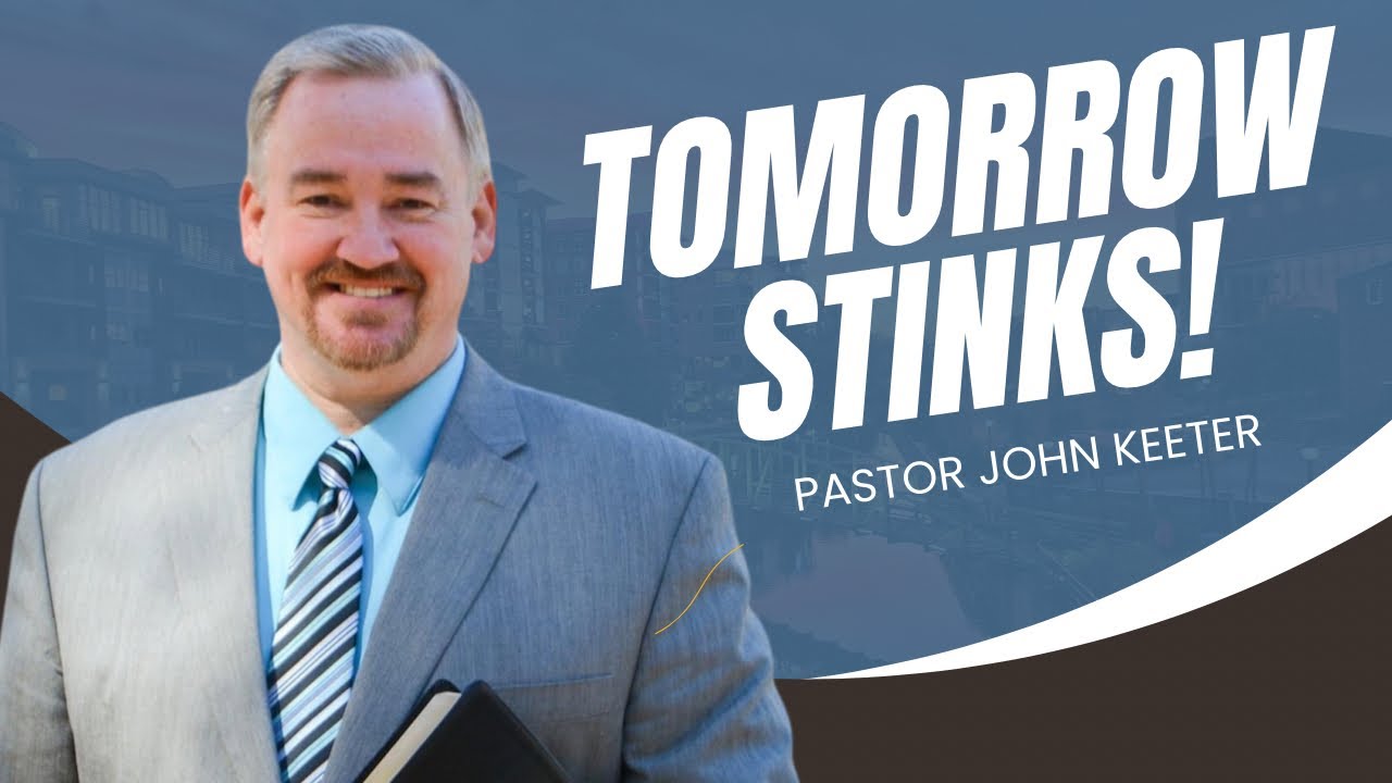 "Tomorrow Stinks!"- Pastor John Keeter - YouTube