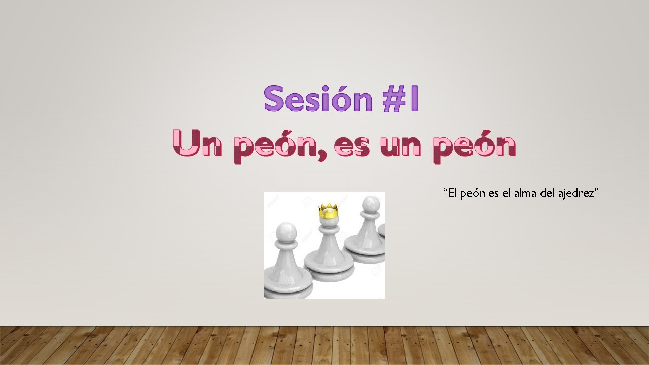 Sesión #1 Un peón, es un peón. La importancia de los peones en un final ...