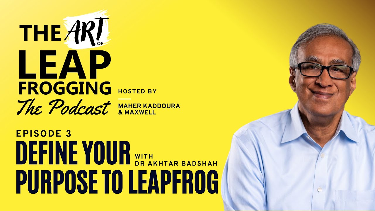 Define Your Purpose To Leapfrog - Episode 3 - Dr Akhtar Badshah - YouTube