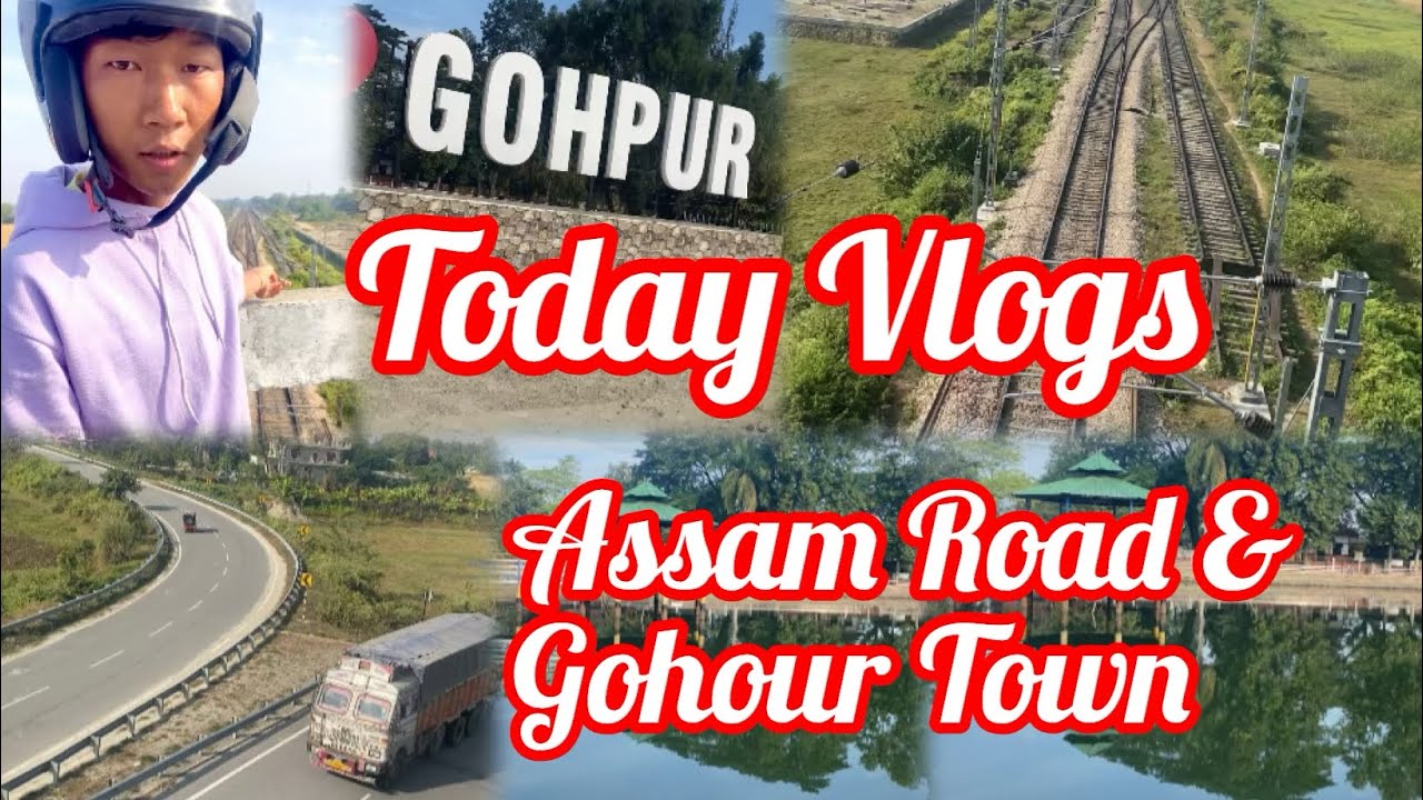 असम रोड | गोहपुर यात्रा व्लॉग | Assam Road | Gohpur Travel Vlog # ...
