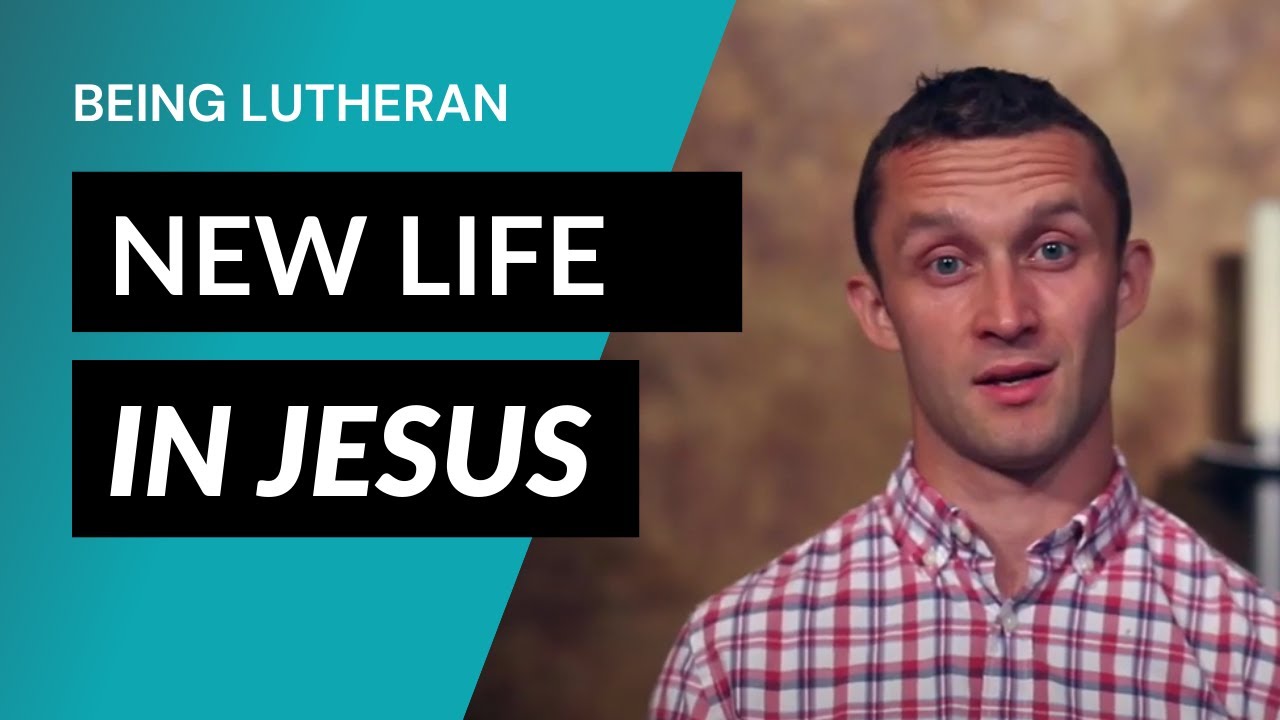 New Life in Jesus | Being Lutheran, Video Lesson 6 - YouTube