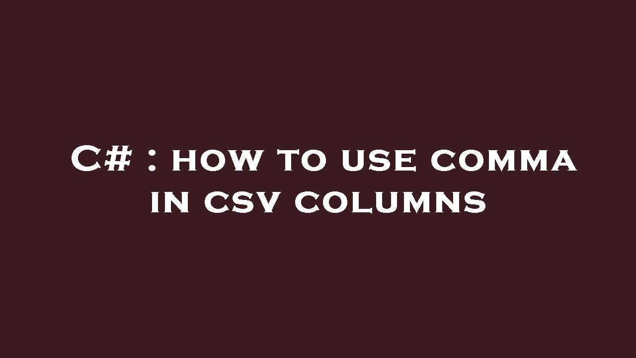C How To Use Comma In Csv Columns YouTube C How To Use Comma In Csv Columns YouTube