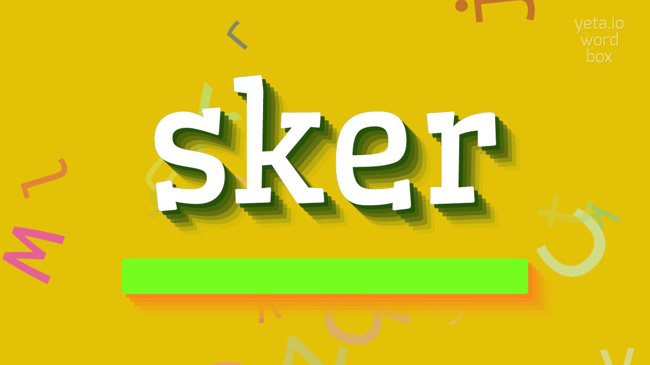 How to say "sker"! (High Quality Voices) - YouTube