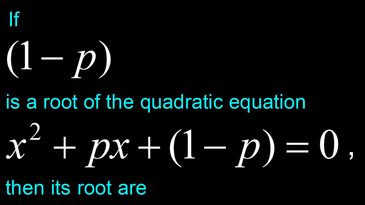 If (1—p) is a root of the quadratic equation x^2 + px + (1— p) = 0 ...