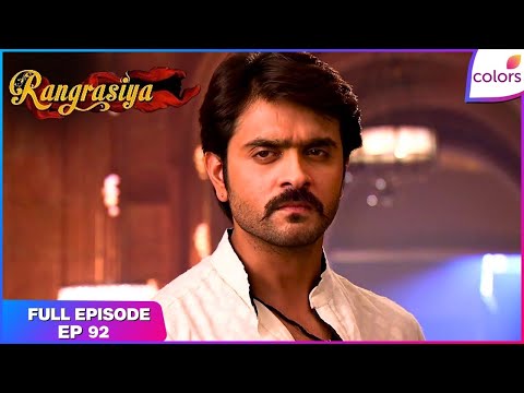 Rangrasiya | Full Episode Ep. 92 | Rudra's dilemma | Colors TV