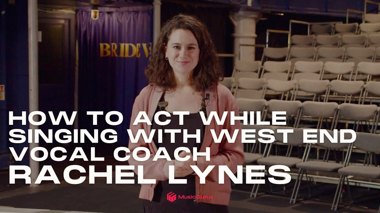 How To Act While Singing In Musical Theatre with Rachel Lynes - YouTube