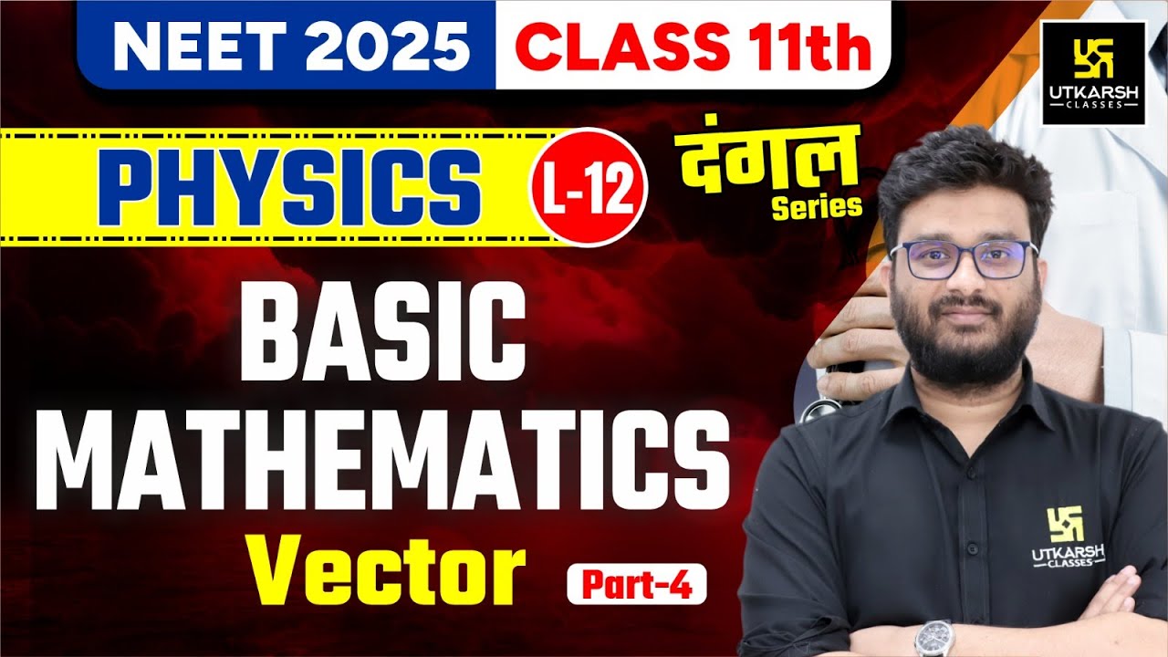 Class 11 Physics | Basic Mathematics - Vector Part-4 | NEET 2025 | L-12 | Shriyesh Sir - YouTube