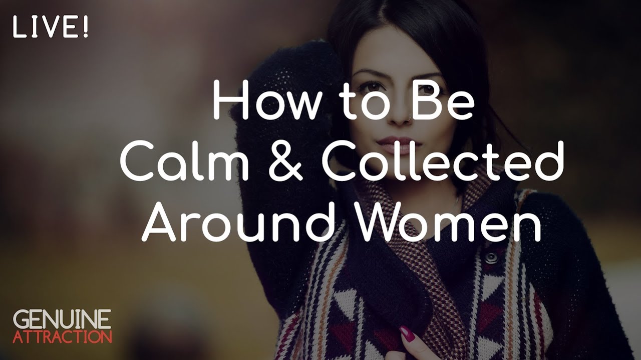 How to Be Calm and Collected Around Women - YouTube