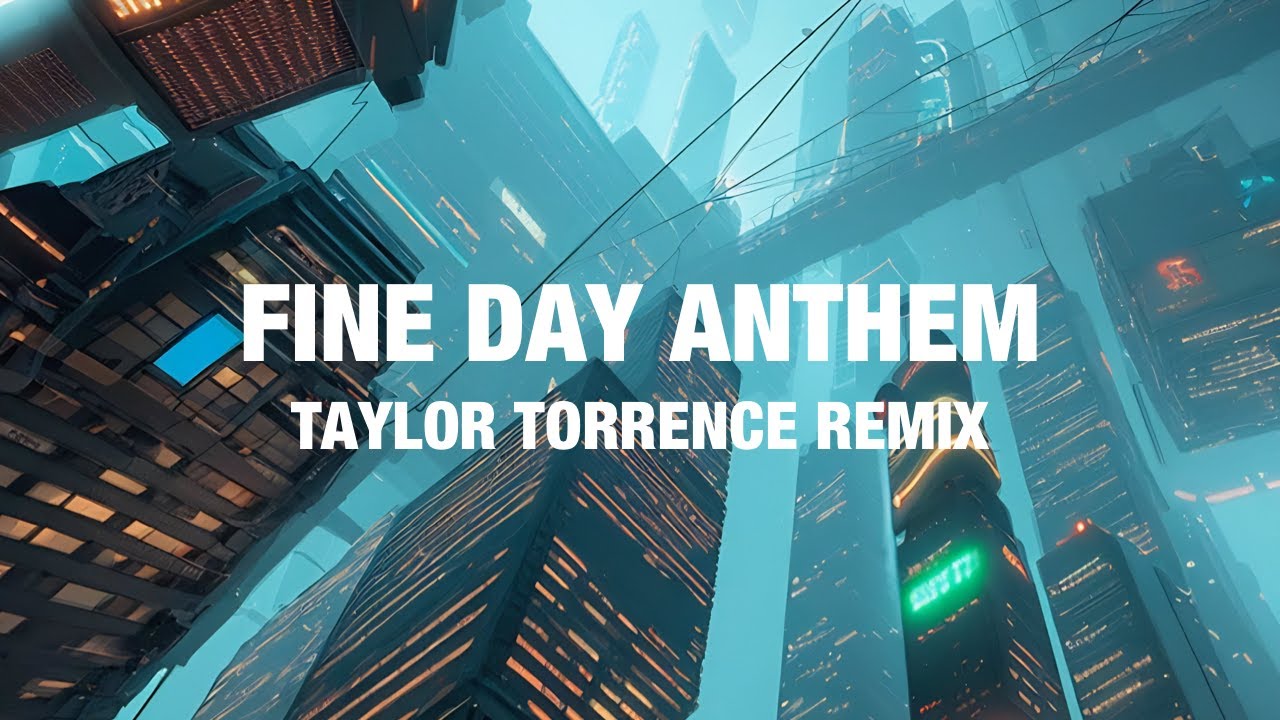 Fine Day Anthem (Taylor Torrence Remix) [Techno/Trance/Rave] - YouTube