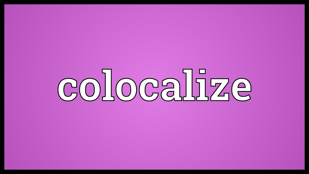 Colocalize Meaning - YouTube