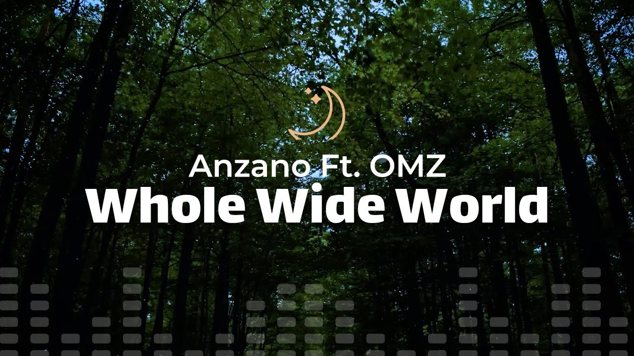 Anzano Ft. OMZ - Whole Wide World (lyrics) - YouTube