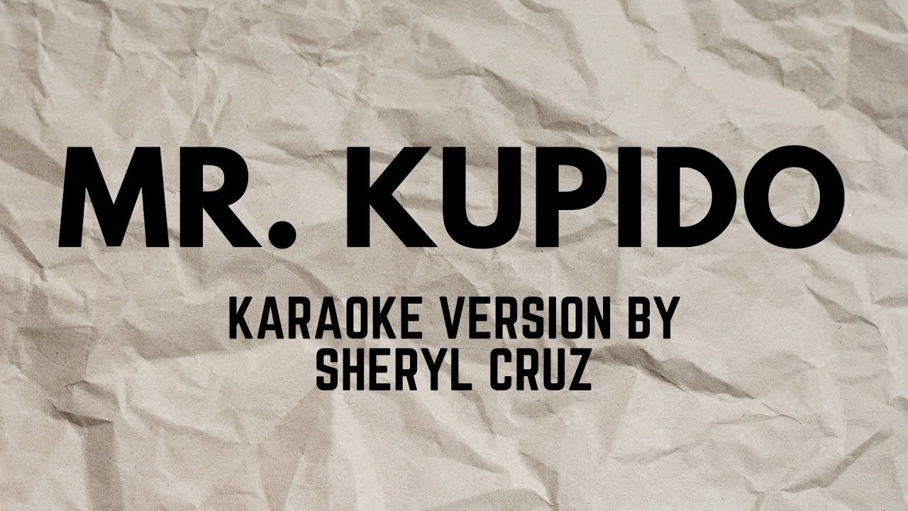 MR KUPIDO KARAOKE VERSION POPULARIZED BY SHERYL CRUZ - YouTube