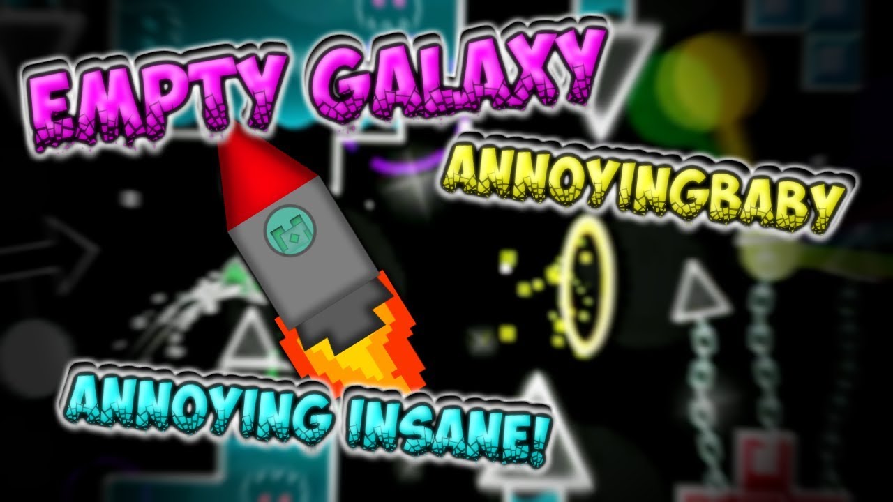 (Annoying Insane 9 - LIVE) Empty Galaxy by AnnoyingBaby - Geometry Dash ...