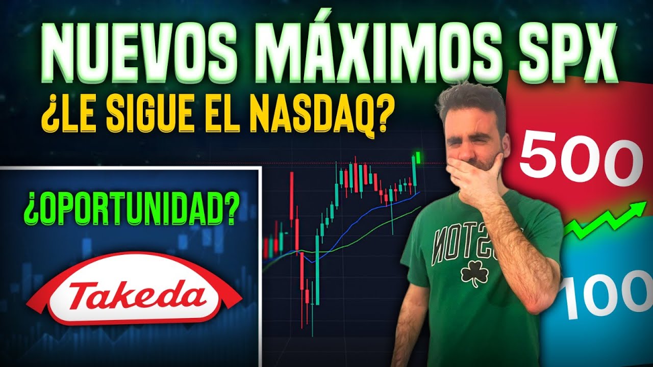 SPX en Nuevos Máximos: ¿Seguirá el NASDAQ?, ¿Oportunidad en TAK? - YouTube