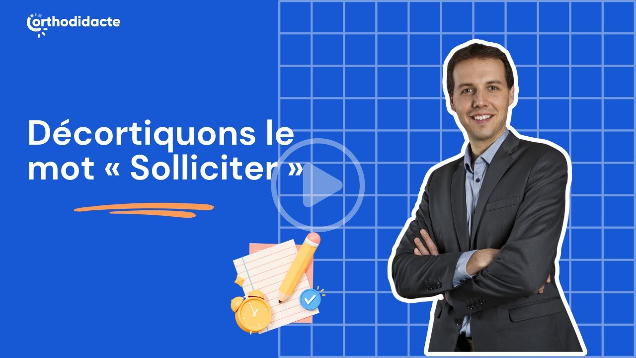 Décortiquons le mot « Solliciter » - Orthodidacte.com - YouTube