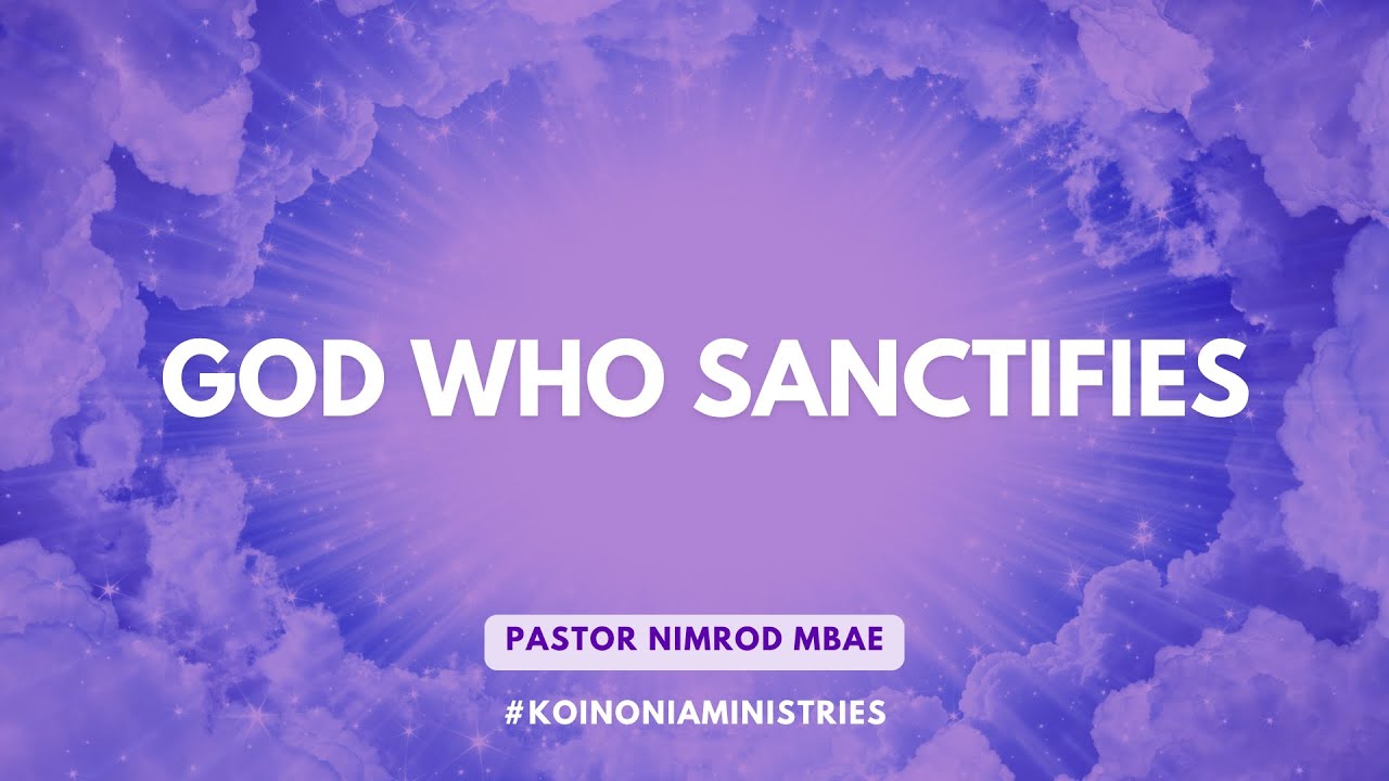 GOD WHO SANCTIFIES - YouTube