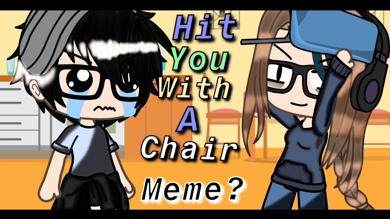 {Hit you with a chair}|{Meme?}|{Original?} - YouTube