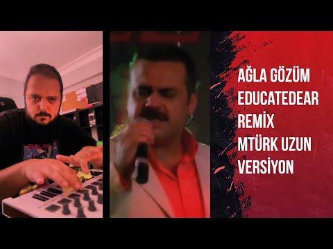 Ağla Gözüm - Educatedear Remix - MTürk Uzun Versiyon