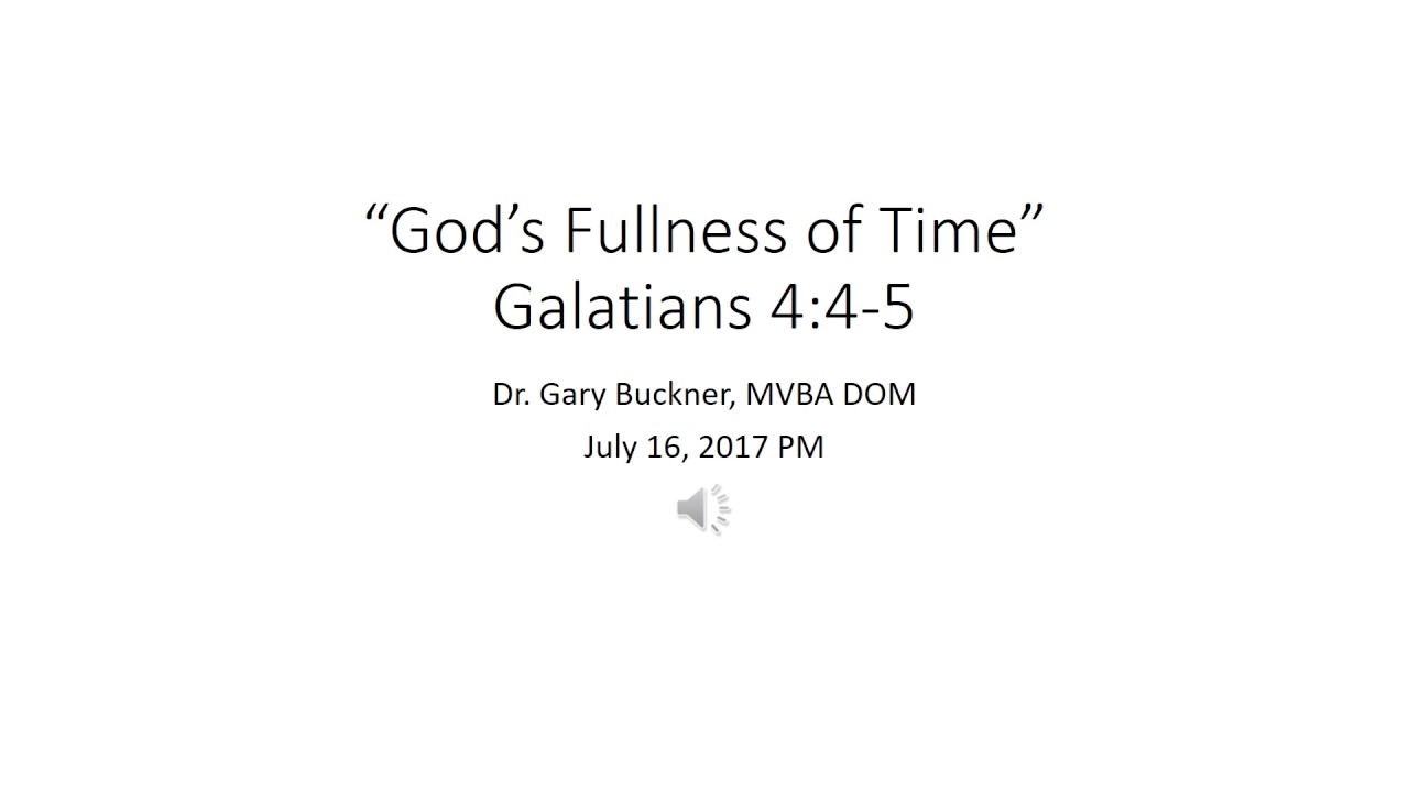 God’s Fullness of Time, Galatians 4;4 5, 7 16 2017 - YouTube
