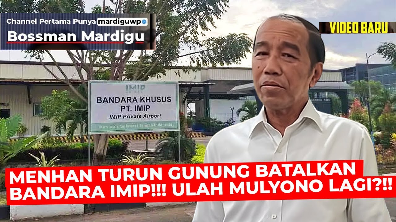 PAK MENHAN TURUN GUNUNG BATALKAN IZIN BANDARA IMIP !!! LAGI-LAGI ULAH ...