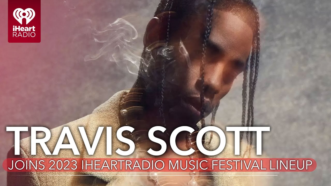 Travis Scott Joins 2023 iHeartRadio Music Festival Lineup! | Fast Facts ...