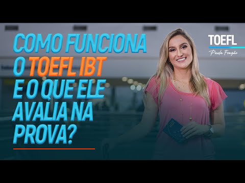 COMO FUNCIONA O TOEFL IBT E O QUE ELE AVALIA NA PROVA? - YouTube