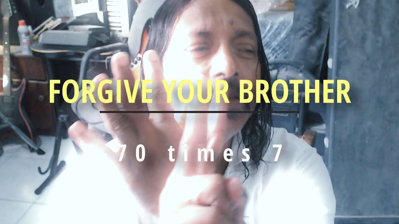 FORGIVE YOUR BROTHER 70 TIMES 7 - YouTube