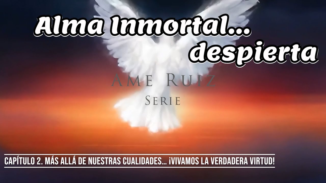 Alma Inmortal, Despierta: Capítulo 2. Más allá de nuestras cualidades ...