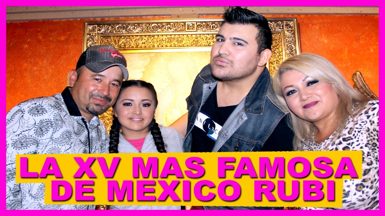 La quinceanera mas famosa de Mexico Rubi y su familia en el valle de ...