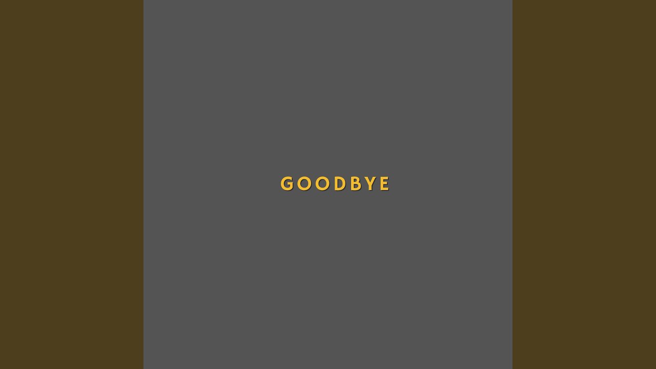 Goodbye - YouTube