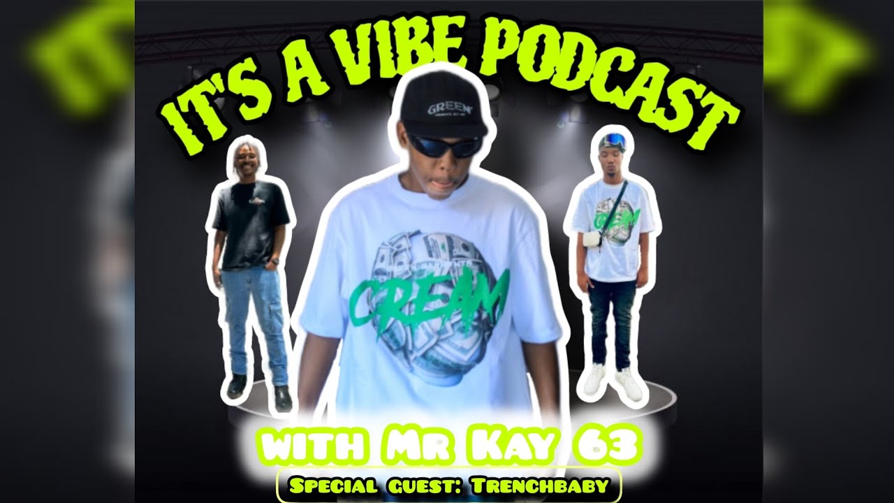 IT'S A VIBE PODCAST WITH MR KAY 63 📺| SOUTH AFRICA| TRENCHBABY ...