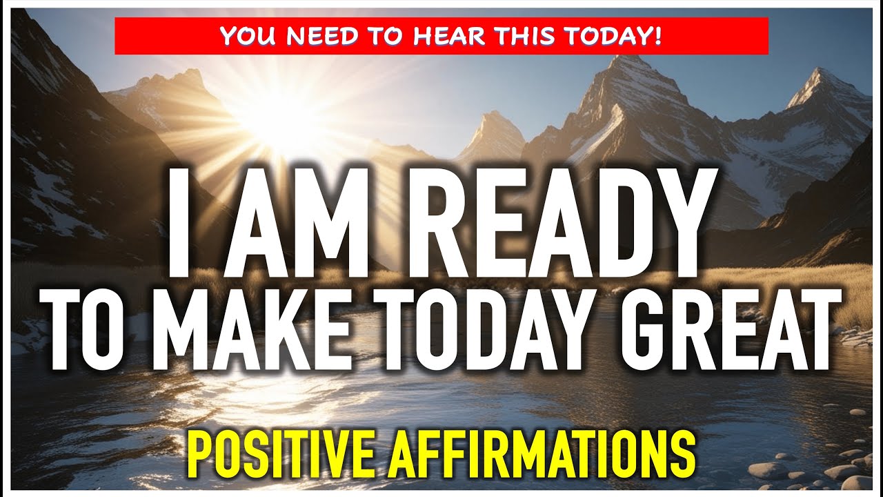 I AM READY FOR TODAY! Start Your Day With These Powerful Affirmations ...