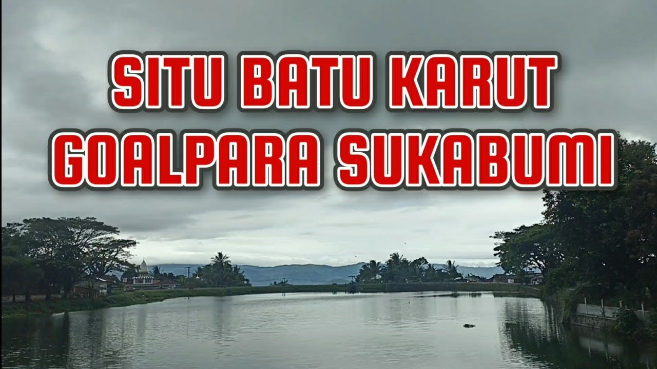 PANORAMA SITU BATU KARUT GOAL PARA SUKABUMI - YouTube