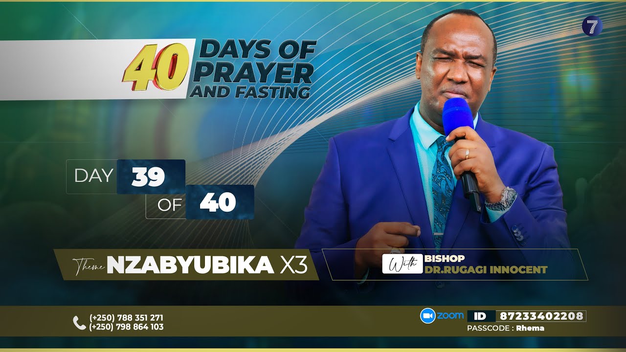 DAY 39 OF 40 DAYS PRAYER & FASTING NZABYUBIKA X3 II BISHOP DR. I RUGAGI ...
