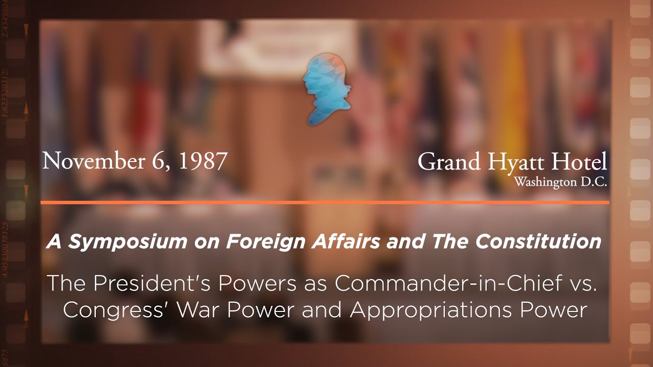 1987 Foreign Affairs & The Constitution Symposium, The President's War ...