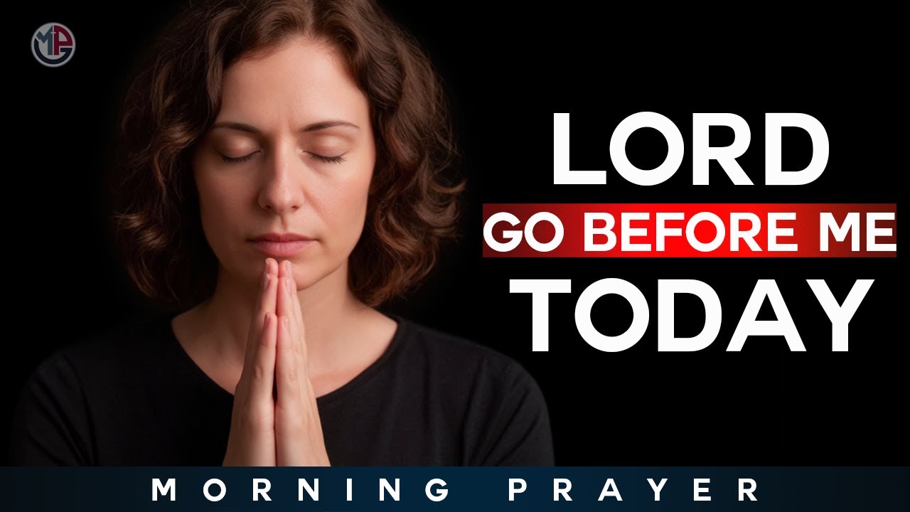 Lord, Go Before Me and Prepare My Path Today | Morning Prayer - YouTube