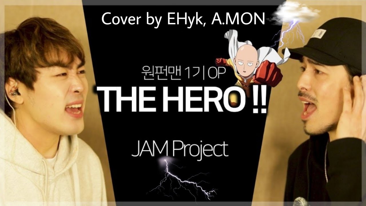 JAM Project THE HERO !! ONE PUNCH MAN 1 op Cover by A MON & E Hyuk ...