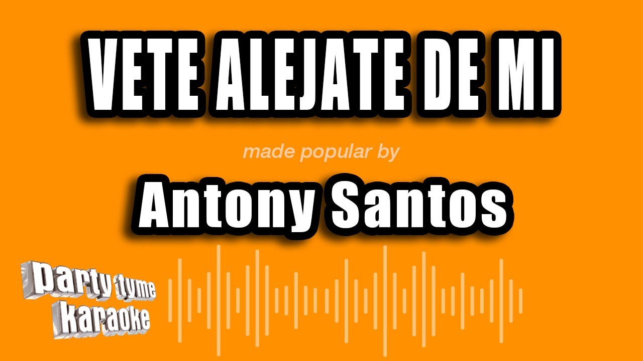 Antony Santos - Vete Alejate De Mi (Versión Karaoke) - YouTube